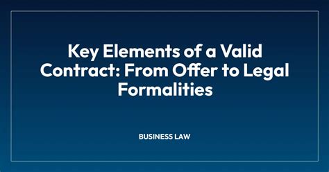 Key Elements Of A Valid Contract From Offer To Legal Formalities • B