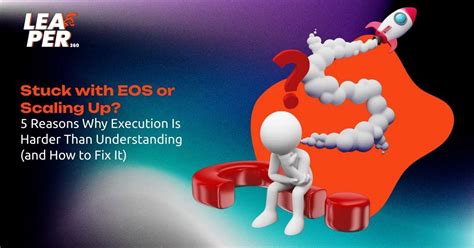 Stuck With Eos Or Scaling Up 5 Reasons Why Execution Is Harder Than