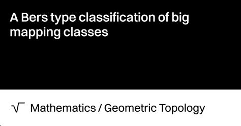 A Bers Type Classification Of Big Mapping Classes