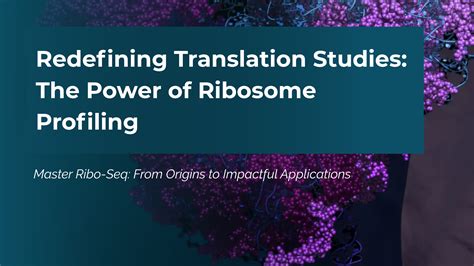 Modern Ribosome Profiling Unlocking Translational Insights
