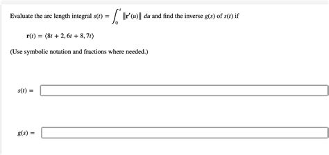 Solved Evaluate The Arc Length Integral S T ∫0t∥r′ U ∥du