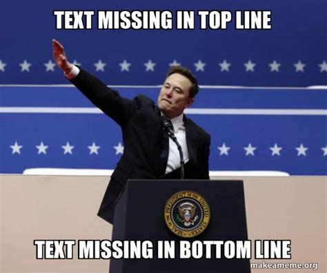 Text Missing In Top Line Text Missing In Bottom Line Nazi Elon Meme