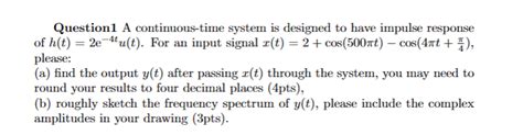 Solved Question1 A Continuous Time System Is Designed To