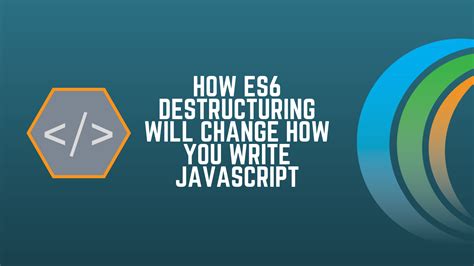 How ES Destructuring Will Change How You Write Javascript