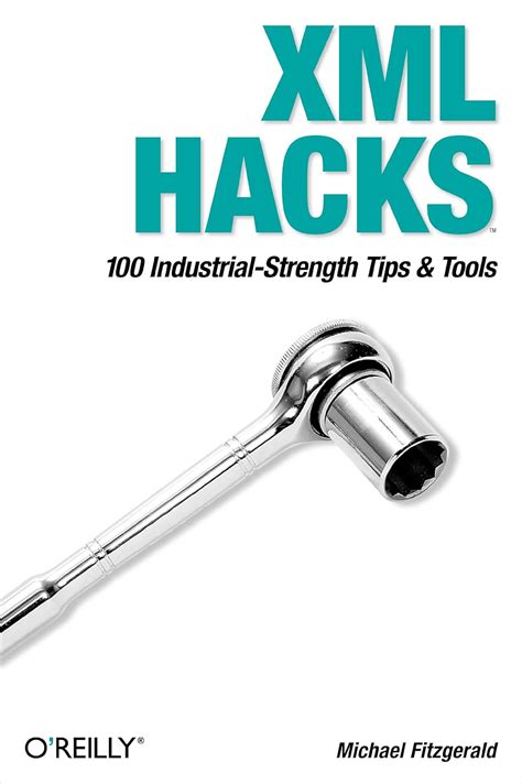 Xml Hacks 100 Industrial Strength Tips And Tools Michael Fitzgerald