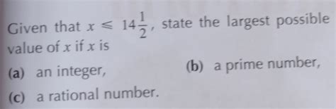solved given that x≤slant 14 1 2 state the largest possible value of