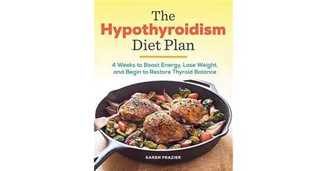 The Hypothyroidism Diet Plan 4 Weeks To Boost Energy Lose Weight And