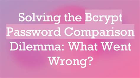 Solving The Bcrypt Password Comparison Dilemma What Went Wrong Youtube