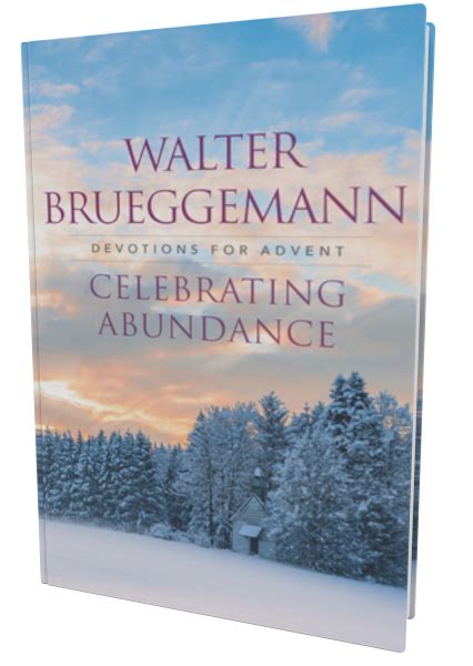 Celebrating Abundance Devotions For Advent Brueggemann Accordance