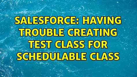 Salesforce Having Trouble Creating Test Class For Schedulable Class Youtube