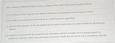 Solved One Critique Of Modernization Theory Centers On The
