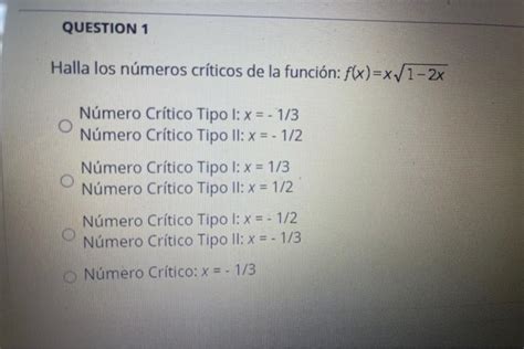 Solved Question 1 Halla Los Números Críticos De La Función