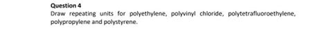 Solved Question 4 Draw Repeating Units For Polyethylene