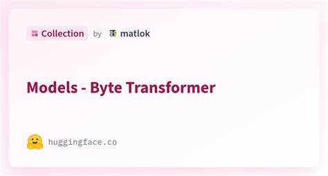 Models Byte Transformer A Matlok Collection