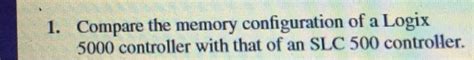 Solved Compare The Memory Configuration Of A Logix 5000