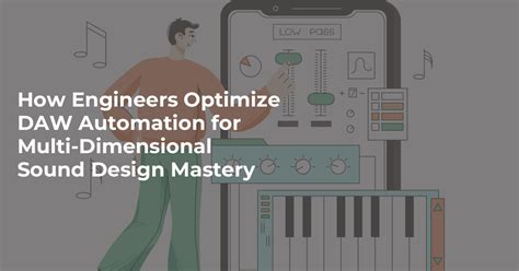 How Engineers Optimize Daw Automation For Multi Dimensional Sound Design Mastery