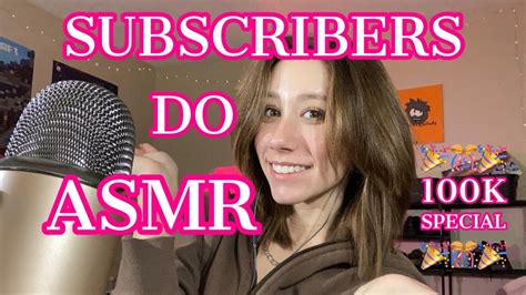 Asmr My Subscribers Do Asmr 100k Special Youtube