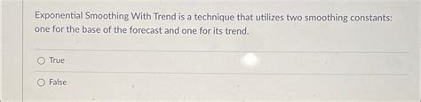 Solved Exponential Smoothing With Trend Is A Technique That