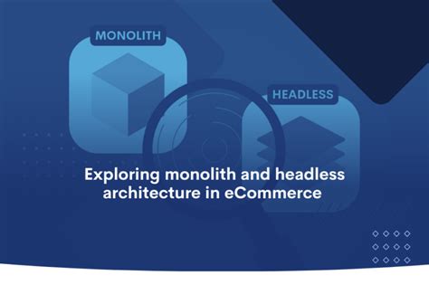 headless vs monolith exploring architecture in ecommerce bitbag