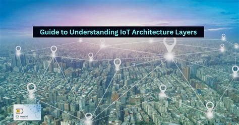 Comprehensive Guide To Understanding Iot Architecture Layers