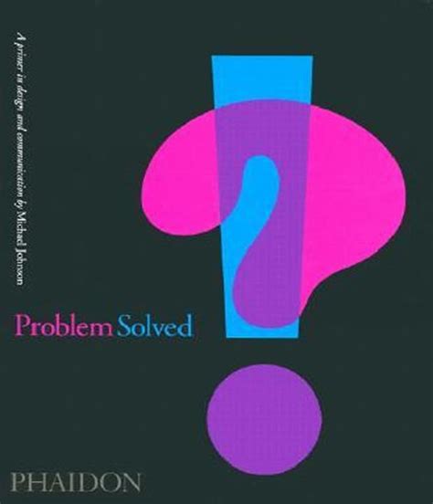Problem Solved A Primer In Design And Communication Uk