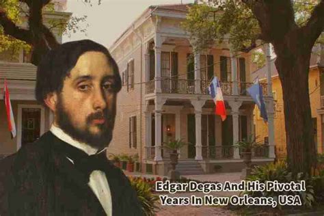 Edgar Degas And His Pivotal Years In New Orleans Usa Anita Louise Art
