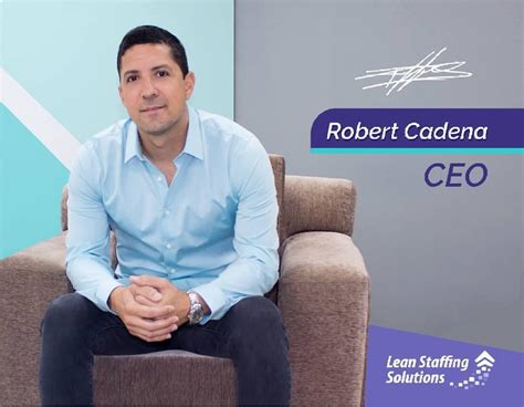 Meet The Ceo Of Lean Staffing Solutions Robert Cadena Has Over 25 Years Of Experience In The