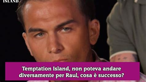 Temptation Island Non Poteva Andare Diversamente Per Raul Cosa è Successo Youtube