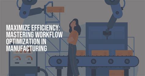 Maximize Efficiency Mastering Workflow Optimization In Manufacturing