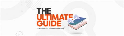 The Ultimate Guide To Manual And Automation Testing