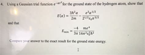 Solved Using A Gaussian Trial Function E Ar2 For The