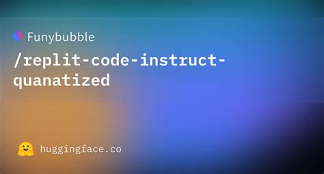 Funybubblereplit Code Instruct Quanatized At Main