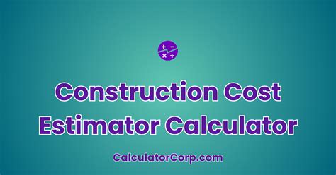 Construction Cost Estimator Calculator Estimate Project Total Cost