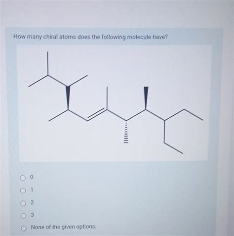 Solved How many chiral atoms does the following molecule | Chegg.com