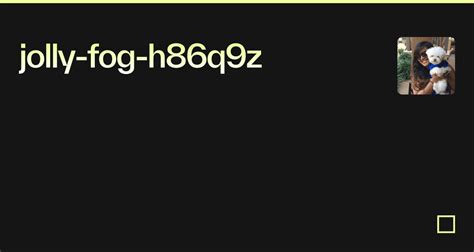 Jolly Fog H86q9z Codesandbox Jolly Fog H86q9z Codesandbox