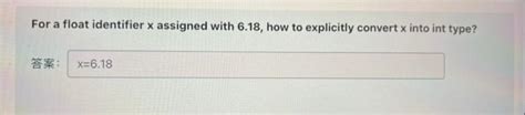 Solved For A Float Identifier X Assigned With 6 18 How To Chegg Com