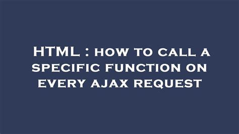 Html How To Call A Specific Function On Every Ajax Request Youtube