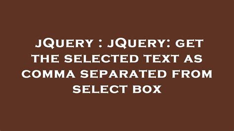 Jquery Jquery Get The Selected Text As Comma Separated From Select