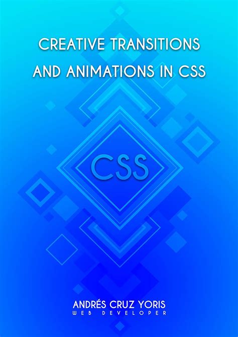 Creative transitions and animations in CSS: Your practical guide to creating transitions and ...