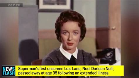 Noel Neill Supermans First Onscreen Lois Lanedies At 95