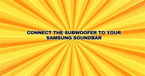 Connect The Subwoofer To Your Samsung Soundbar All For Turntables