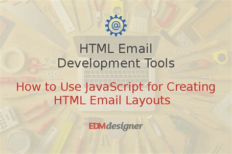 How To Use Javascript For Creating Html Email Layouts