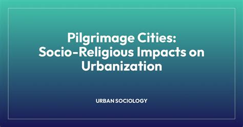 Pilgrimage Cities Socio Religious Impacts On Urbanization • Sociology Institute