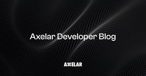 axelar developer blog axelar developer blog