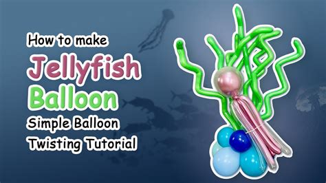 How To Make Jellyfish Balloon Simple Balloon Twisting Tutorial Youtube