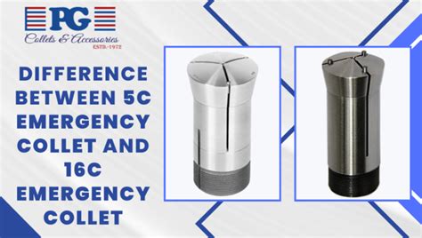 What Is The Difference Between 5c Emergency Collet And 16c Emergency Collet Pg Collets