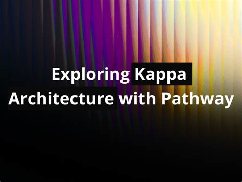 Exploring Kappa Architecture With Pathway Exploring Kappa Architecture With Pathway