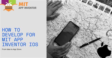 From Idea To App Store How To Develop For Mit App Inventor Ios
