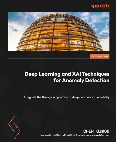 Deep Learning And Xai Techniques For Anomaly Detection Integrate The Theory And Practice Of