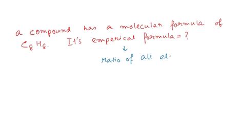 Solved A Compound Has A Molecular Formula Of C8h8 Its Empirical Formula Is A C2h2 B C2h C